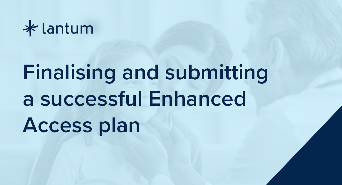 LANTUM | Finalising and Submitting a successful Enhanced Access plan ...